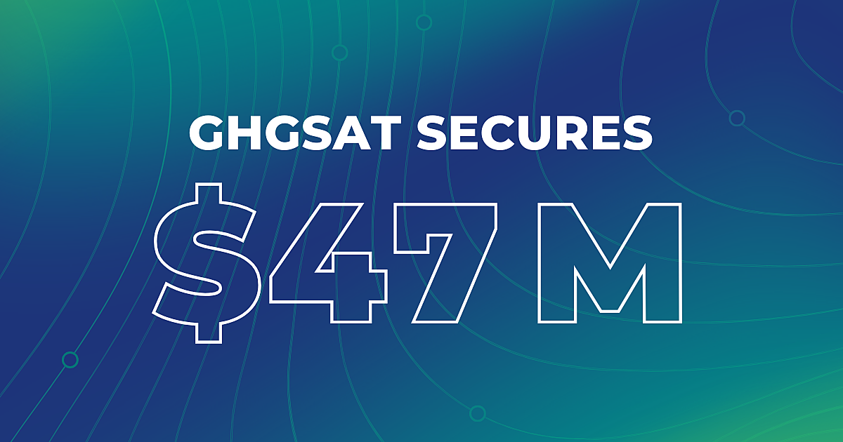 GHGSat Secures $47M in New Funding to Accelerate Global Expansion - GHGSat